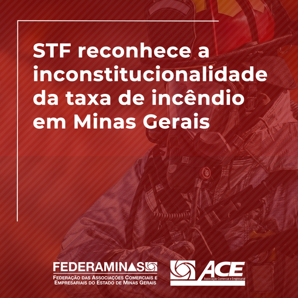 STF reconhece a inconstitucionalidade da taxa de incêndio em Minas ... STF reconhece a inconstitucionalidade da taxa de incêndio em Minas ...